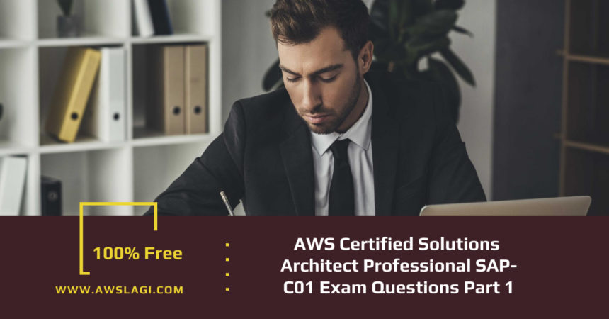 AWS Solutions Architect Professional Practice Questions - awslagi.com