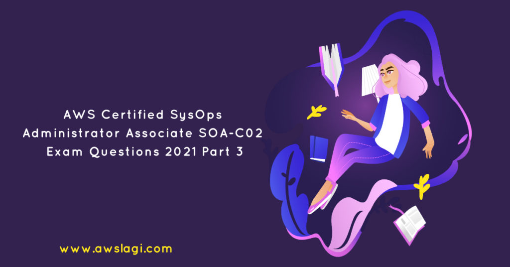 AWS Certified SysOps Administrator Practice Exam Part 3 - awslagi.com