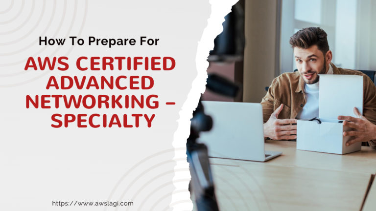 How To Prepare For AWS Certified Advanced Networking – Specialty 2022