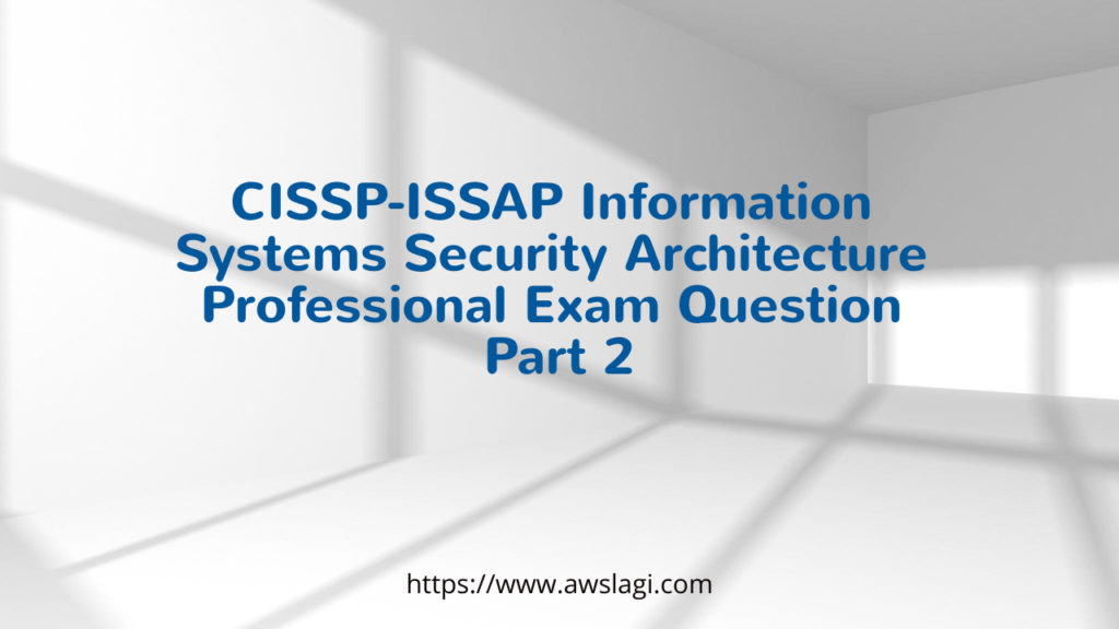 CISSP-ISSAP Exam Question Part 2