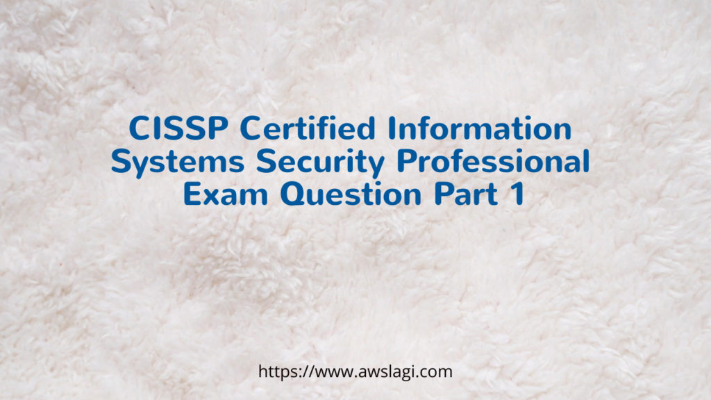 CISSP Exam Question Part 1