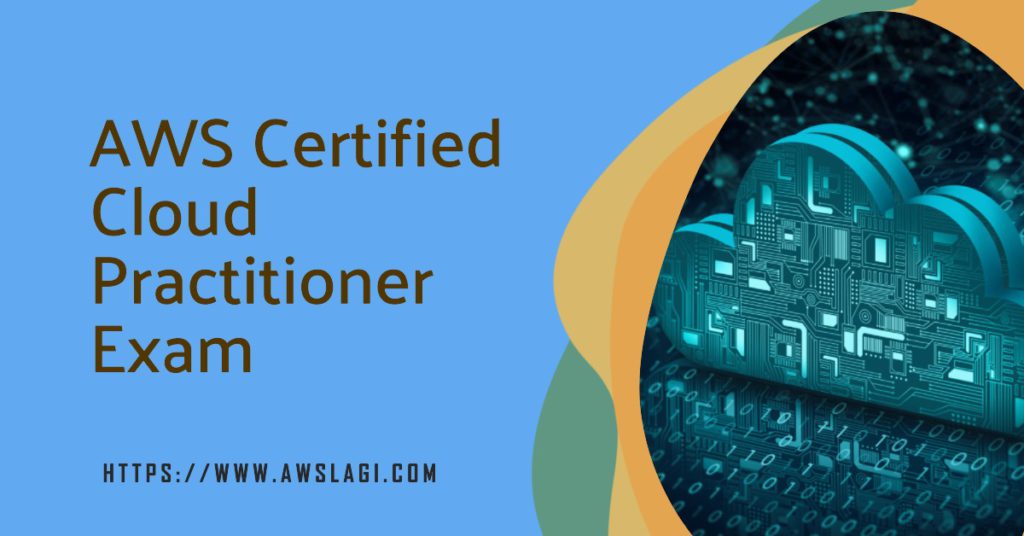 AWS Certified Cloud Practitioner Exam Part 15 - awslagi.com