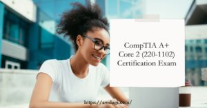 CompTIA A+ Core 2 (220-1102) Certification Exam Part 1 - awslagi.com