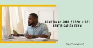 CompTIA A+ Core 2 (220-1102) Certification Exam Part 2 - awslagi.com