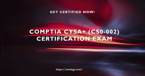 CompTIA CySA+ (CS0-002) Certification Exam Part 5 - awslagi.com