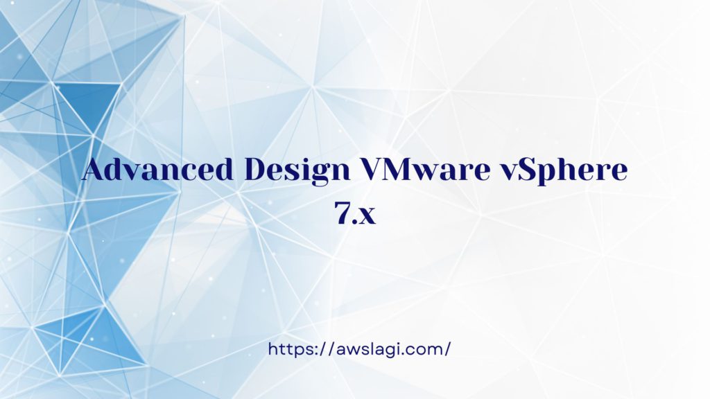 Advanced Design VMware vSphere 7.x - awslagi.com