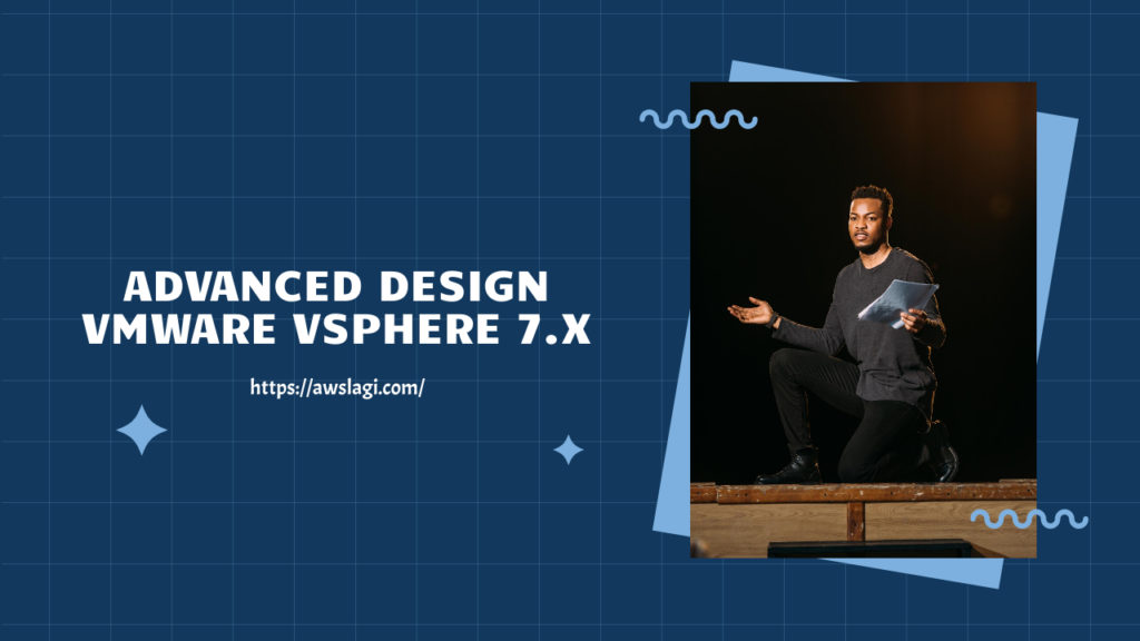 Advanced Design VMware vSphere 7.x Part 2 - awslagi.com