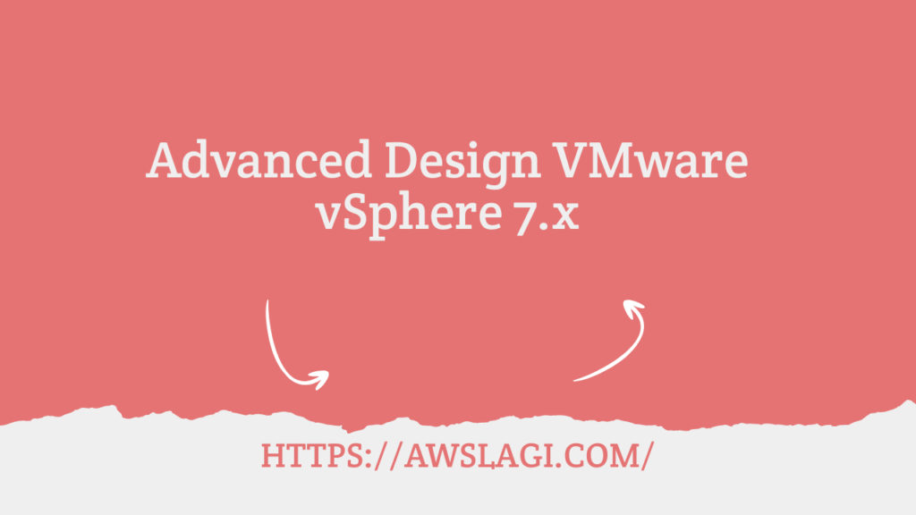 Advanced Design VMware vSphere 7.x Part 3 - awslagi.com