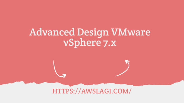 Advanced Design VMware vSphere 7.x Part 3 - awslagi.com