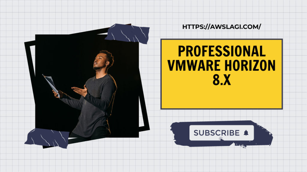 Professional VMware Horizon 8.x Part 3 - awslagi.com Professional VMware Horizon 8.x Part 3 - awslagi.com