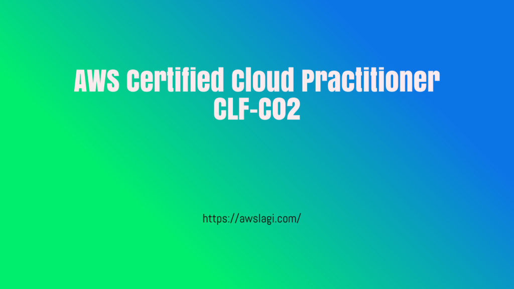 AWS Certified Cloud Practitioner CLF-C02 Exam Part 3 - awslagi.com