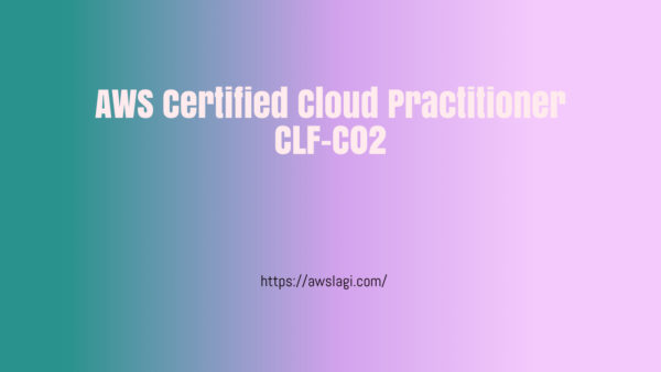 AWS Certified Cloud Practitioner CLF-C02 Exam Part 5 - awslagi.com