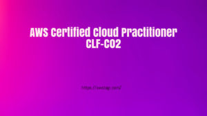 AWS Certified Cloud Practitioner CLF-C02 Exam Part 6 - awslagi.com