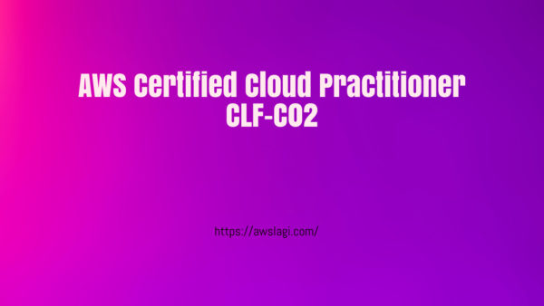 AWS Certified Cloud Practitioner CLF-C02 Exam Part 6 - awslagi.com