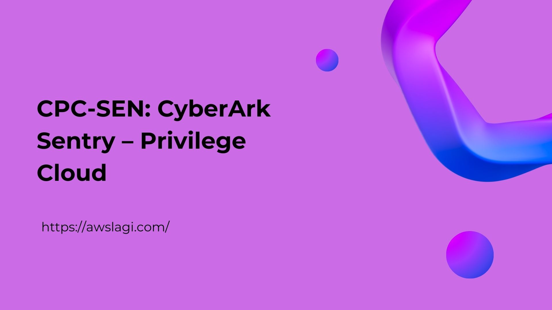CPC-SEN: CyberArk Sentry – Privilege Cloud - awslagi.com