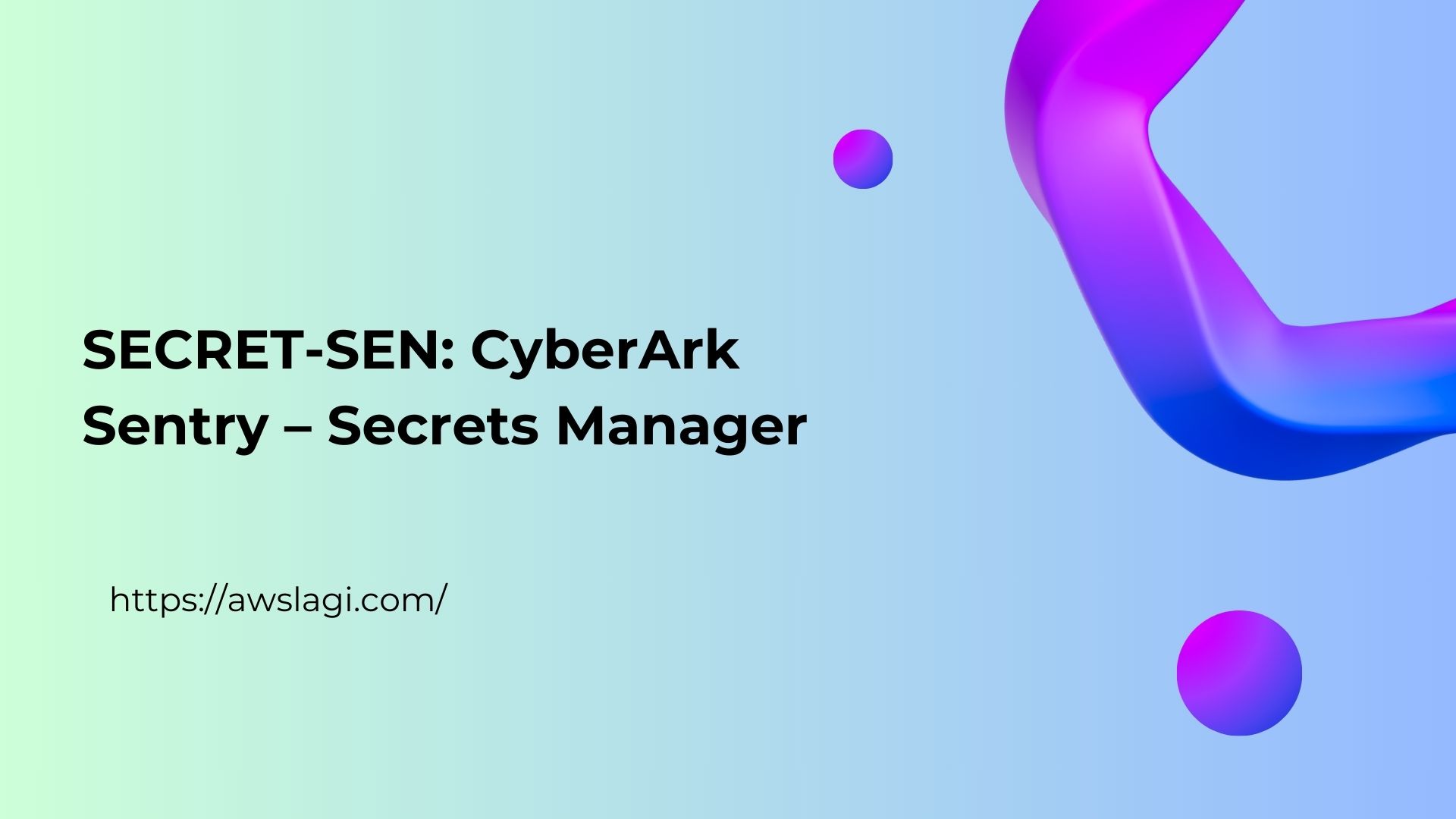 SECRET-SEN: CyberArk Sentry – Secrets Manager - awslagi.com